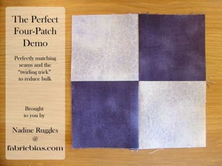 The Perfect Four Patch Quilt Block Demo by Nadine Ruggles@FabricBias.com