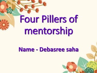 Four Pillers of mentorship by Debasree saha.pptx