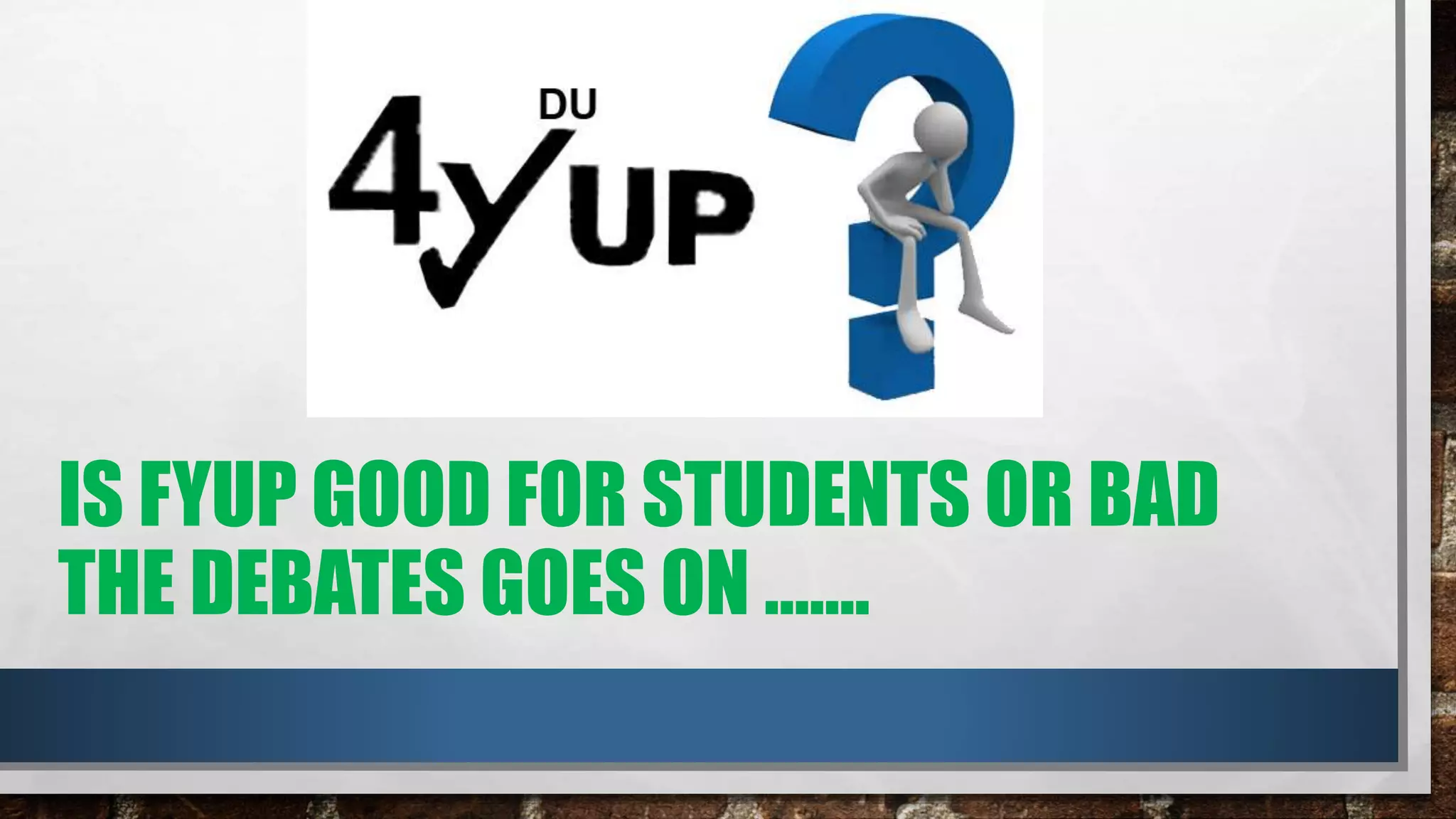 Four year undergraduate programme (fyup) {4yup} | PPTX