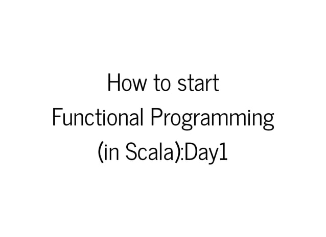 How To Start Functional Programming In Scala Day1 Ppt Free Download 5511