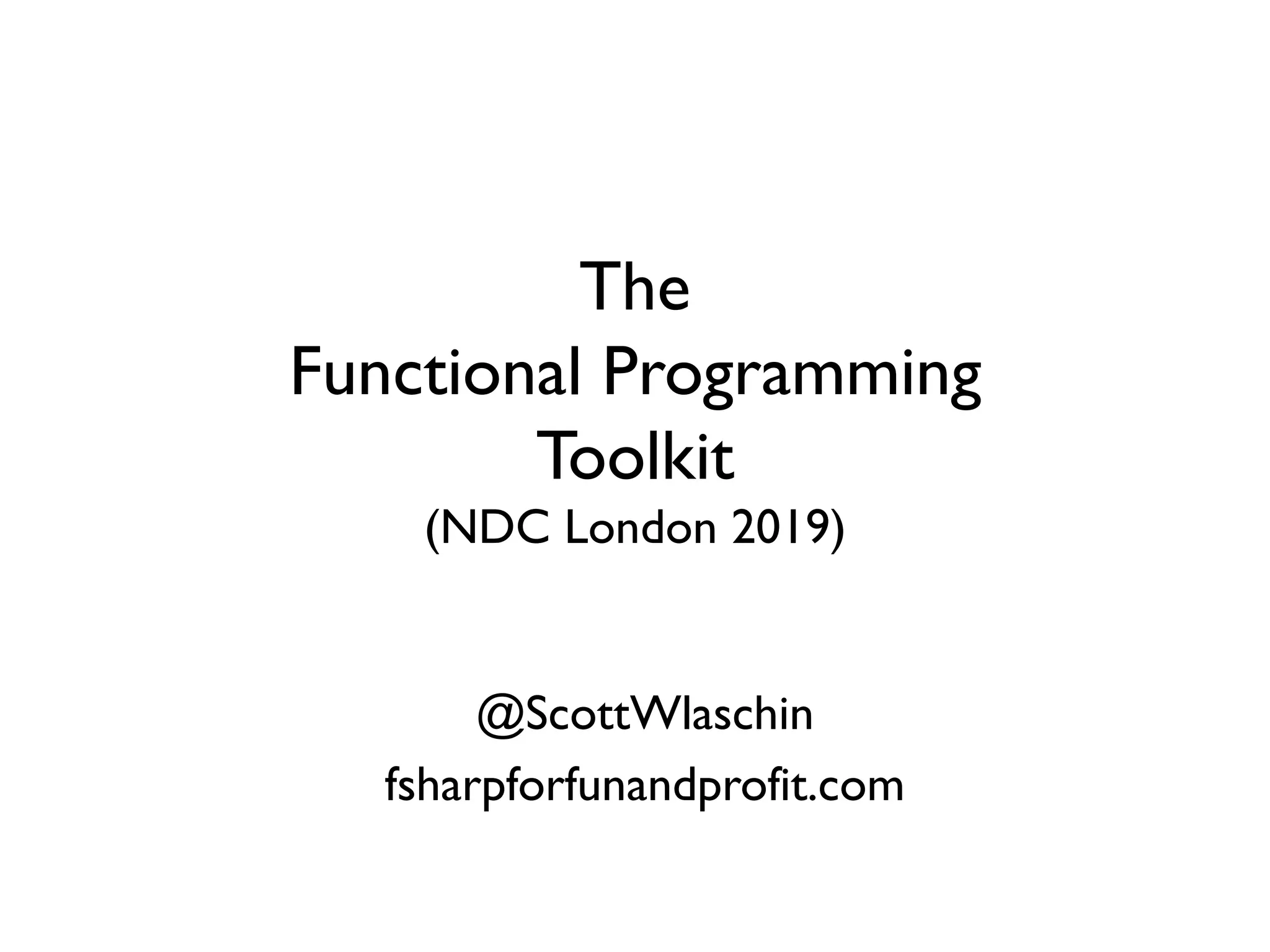 The Functional Programmer's Toolkit (NDC London 2019) | PPT