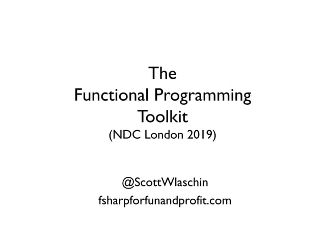 The Functional Programmer's Toolkit (NDC London 2019) | PPT