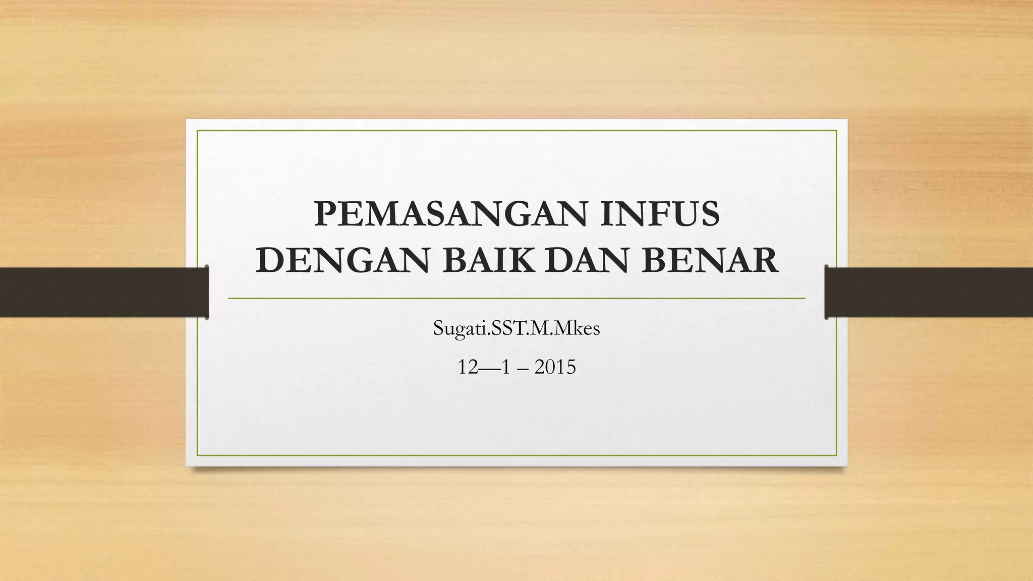 Pemasangan infus dengan baik dan benar | PPTX