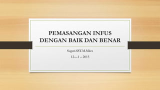 Pemasangan infus dengan baik dan benar | PPTX