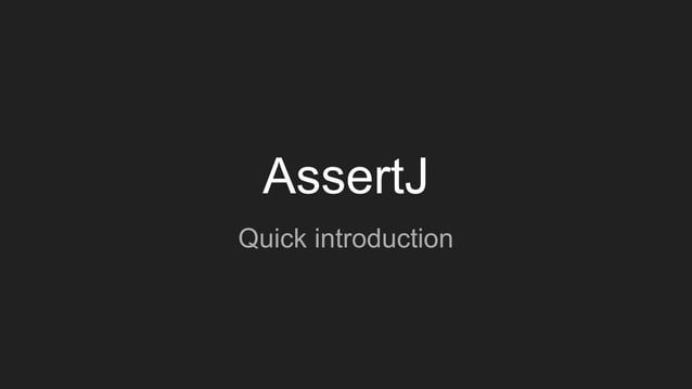 AssertJ quick introduction | PPTX | Databases | Computer Software and Applications