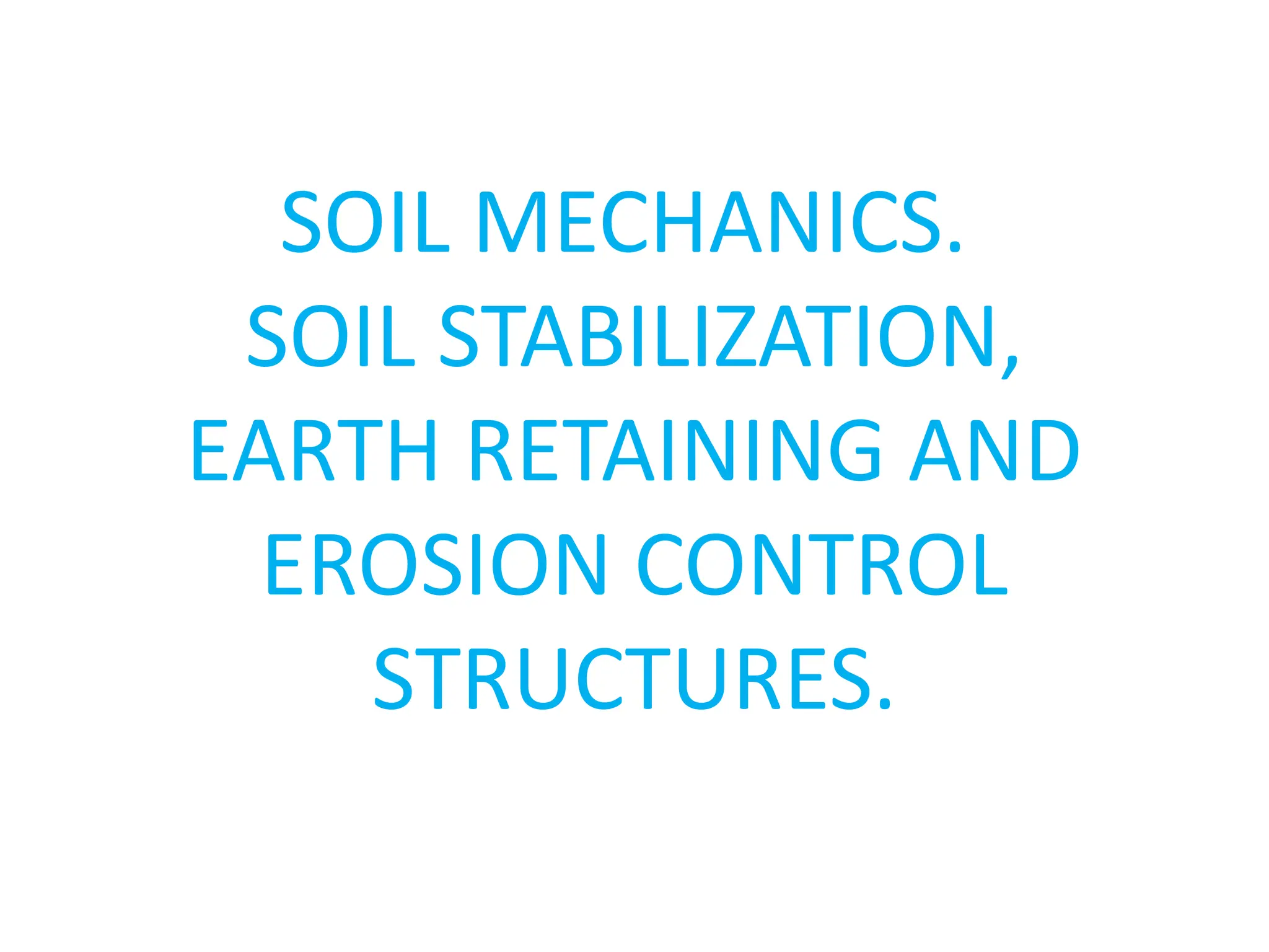 SOIL MECHANICS. SOIL STABILIZATION, EARTH RETAINING AND EROSION CONTROL ...