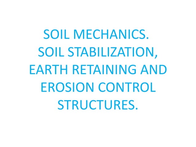 SOIL MECHANICS. SOIL STABILIZATION, EARTH RETAINING AND EROSION CONTROL ...