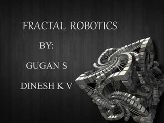 Fractal robotics | PPTX | Robotics | Technology & Computing