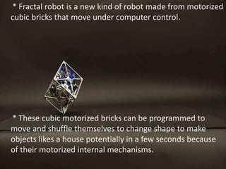 Fractal Robots {EXTRA} | PPTX | Robotics | Technology & Computing
