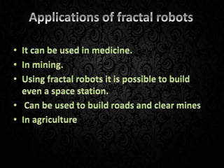 Fractal Robots {EXTRA} | PPTX | Robotics | Technology & Computing