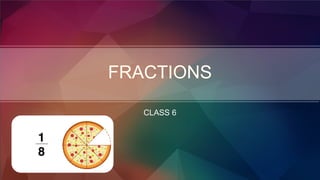 fractions and types of fraction class 6.pptx