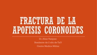 Fracturas Apofisis Coroides AV final.pptx