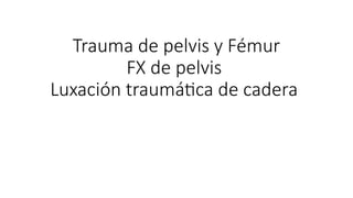 Fracturas de pelvis MANEJO Y TRATAMIENTO | PPTX