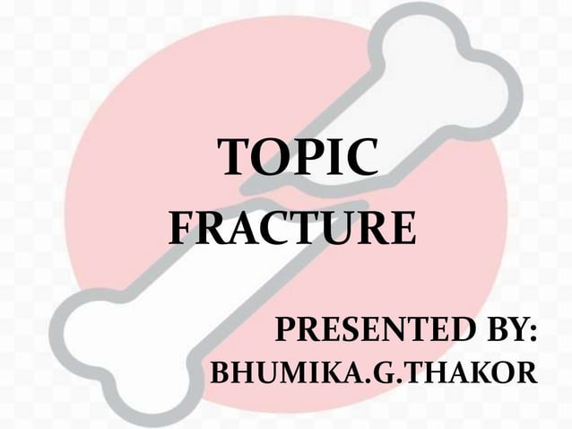 FRACTURE PPT (ORTHOPAEDIC) ALL BASIC INFORMATION | PPTX