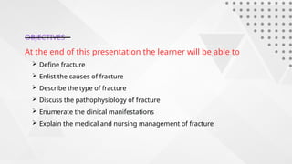 Fracture.pptx with its type and causes and pathophysiology and clinical manifestation | PPTX