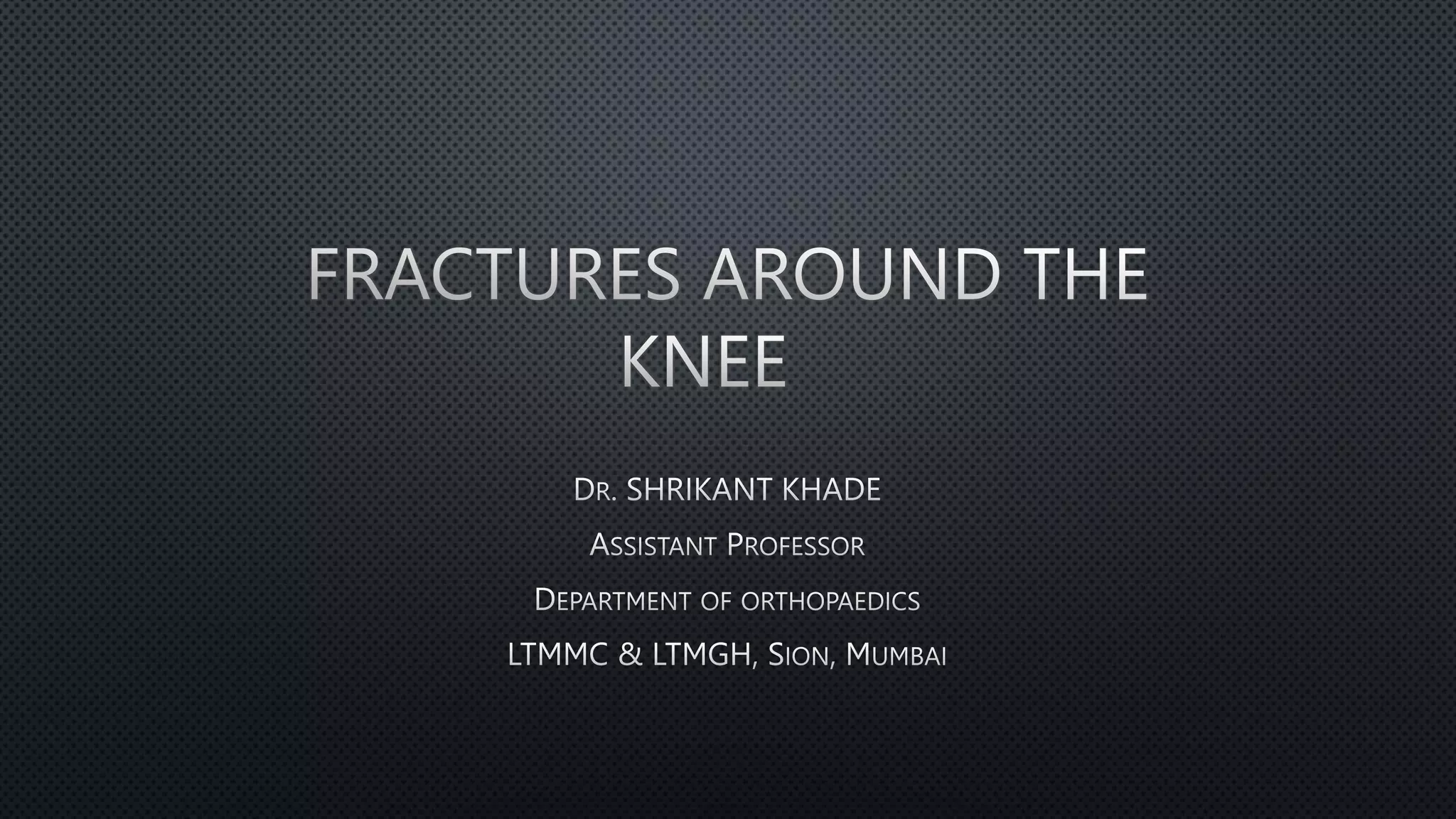 fractures around knee.pptx