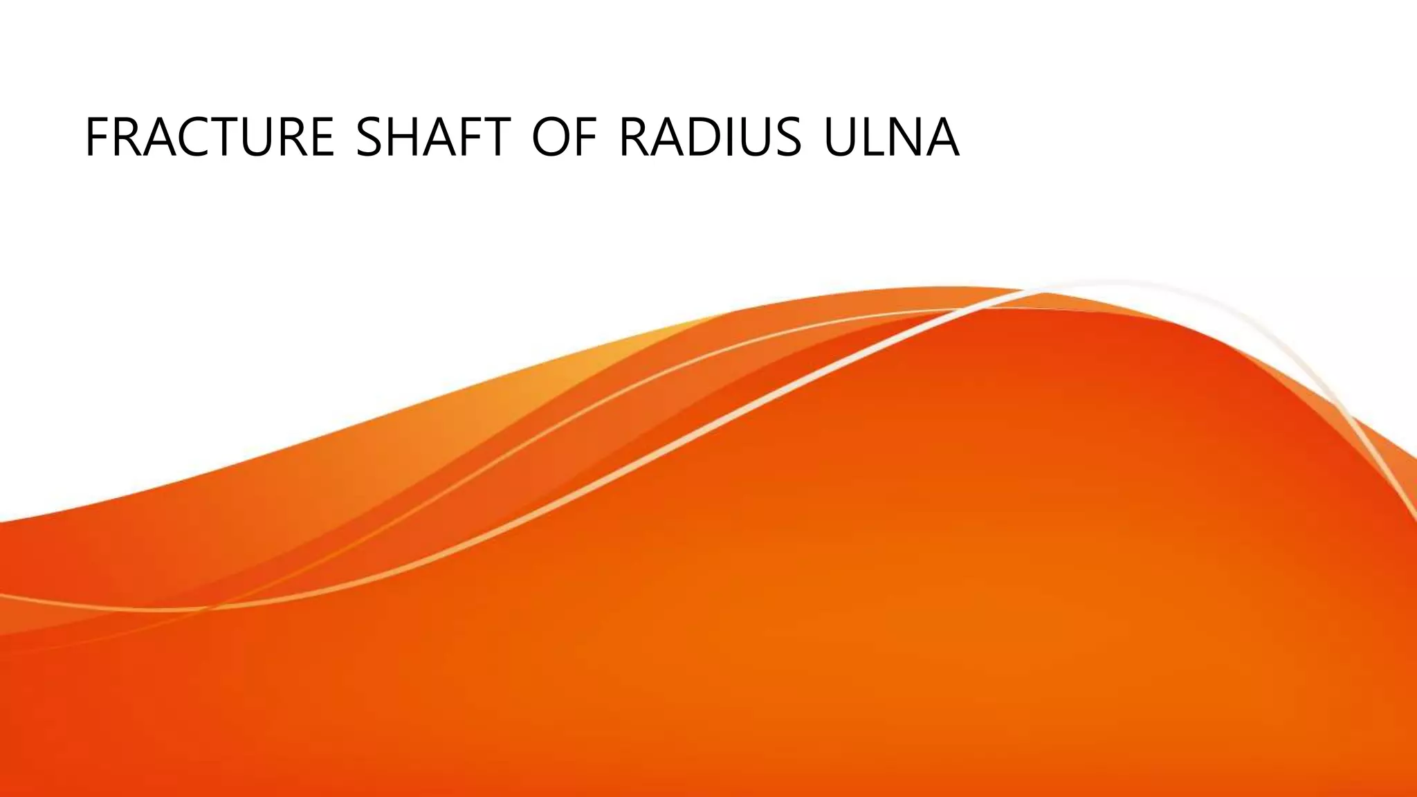 Fracture Shaft Of Radius Ulna 2021 Ppt