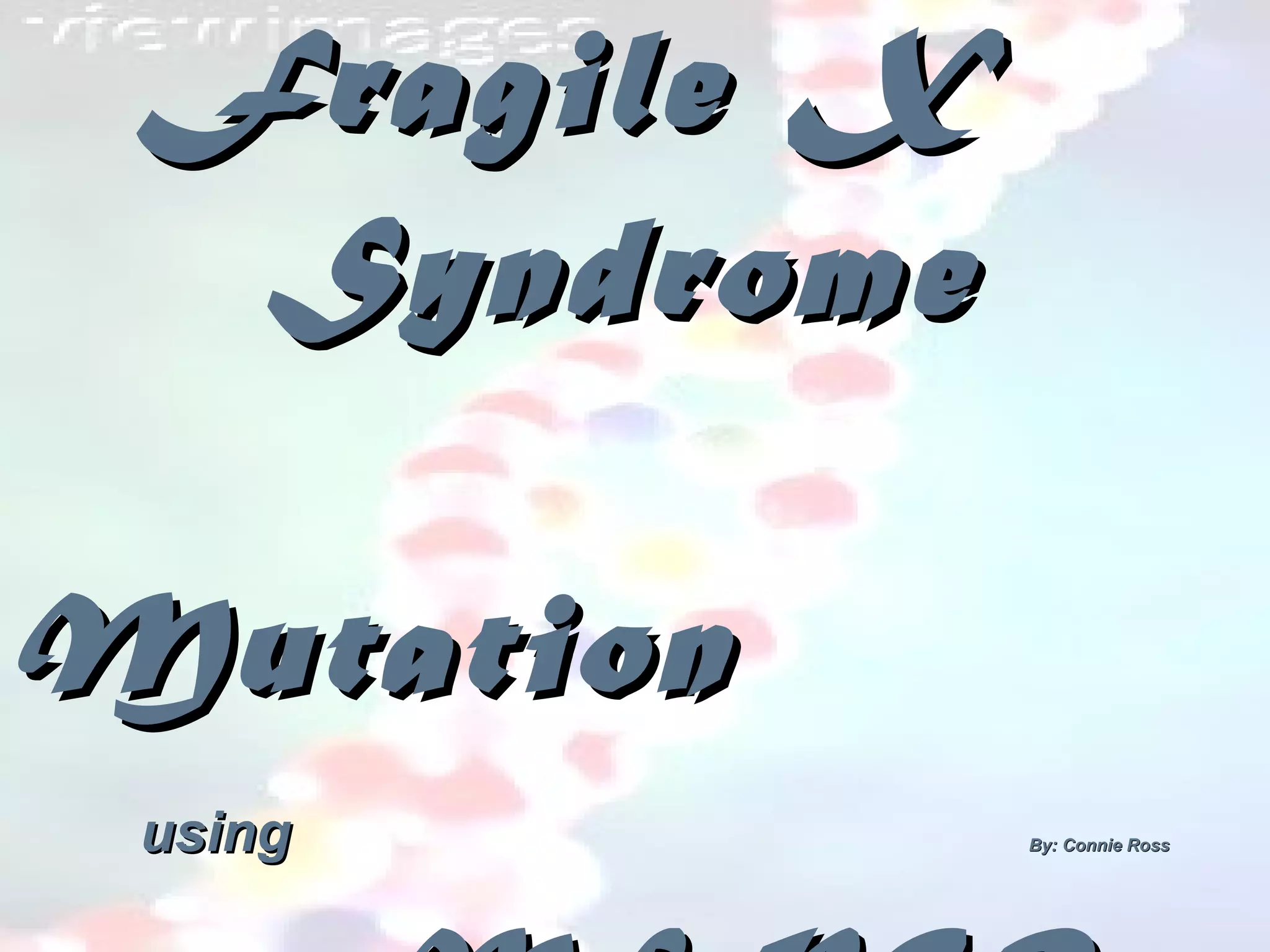 Fragile X Syndrome Mutation by Methylation Sensitive PCR | PPT