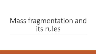 Fragmentation rules mass spectroscopy | PPTX