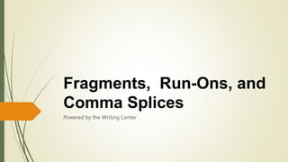 fragments-run-ons-and-comma-splices.pptx