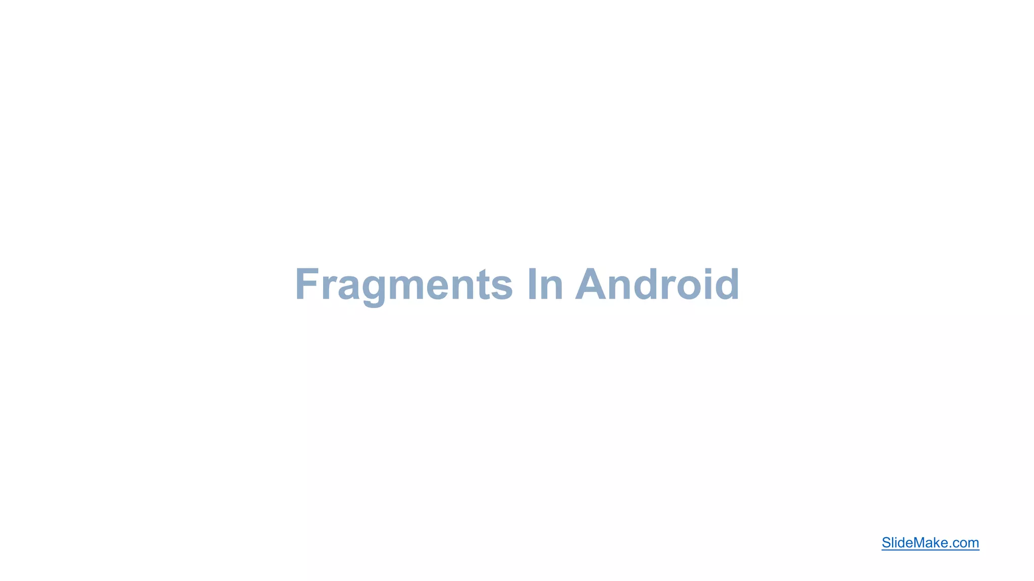 Fragments In Android.pptx | Operating Systems | Computer Software and Applications