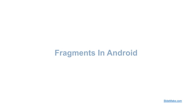 Fragments In Android.pptx | Operating Systems | Computer Software and Applications