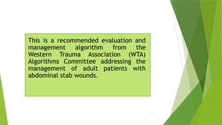 Evaluation management of abdominal stab wound | PPTX