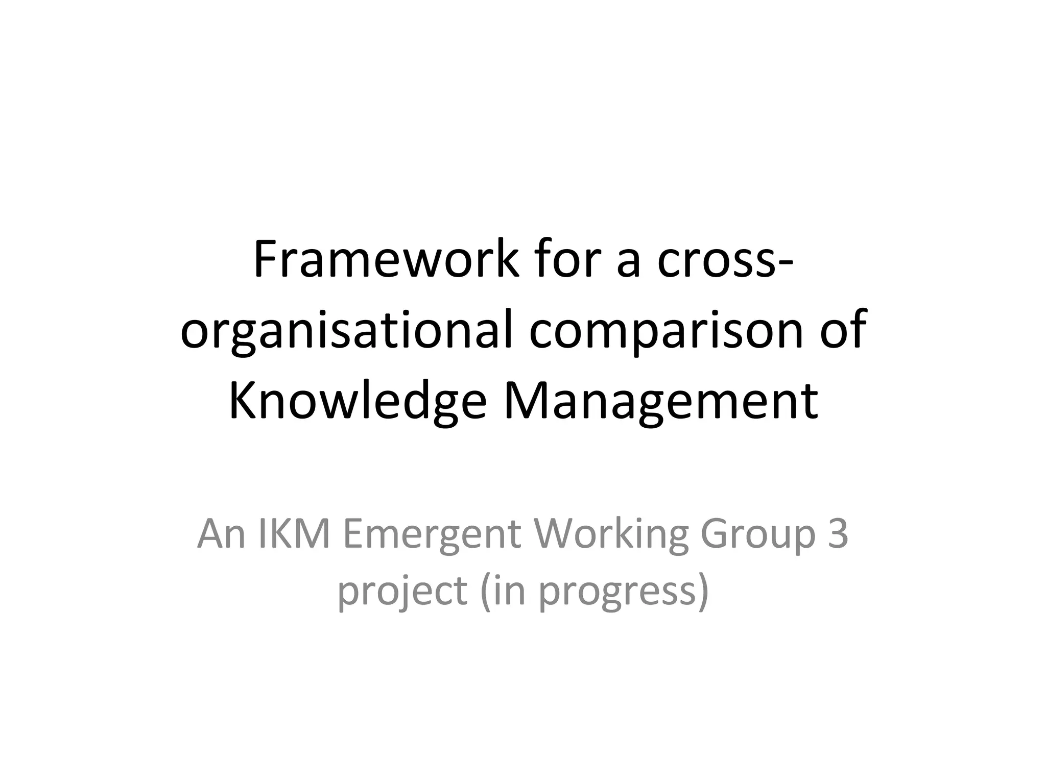 Framework For A Cross Organisational Comparison Of Knowledge Management | PPT