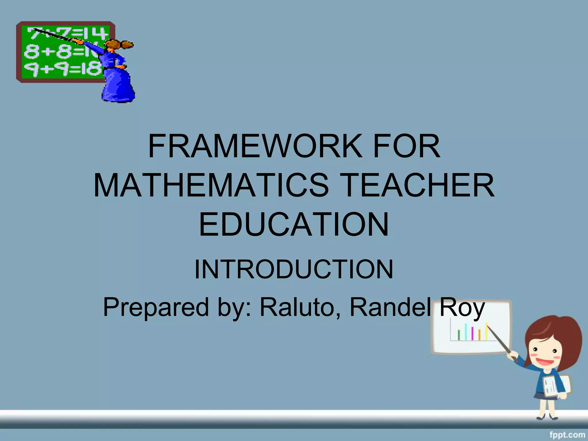 Framework for mathematics teacher education | PPTX