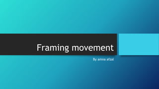 Framing movement | PPTX | Photography | Arts and Crafts