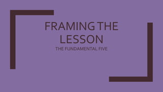 Framing the lesson | PPTX