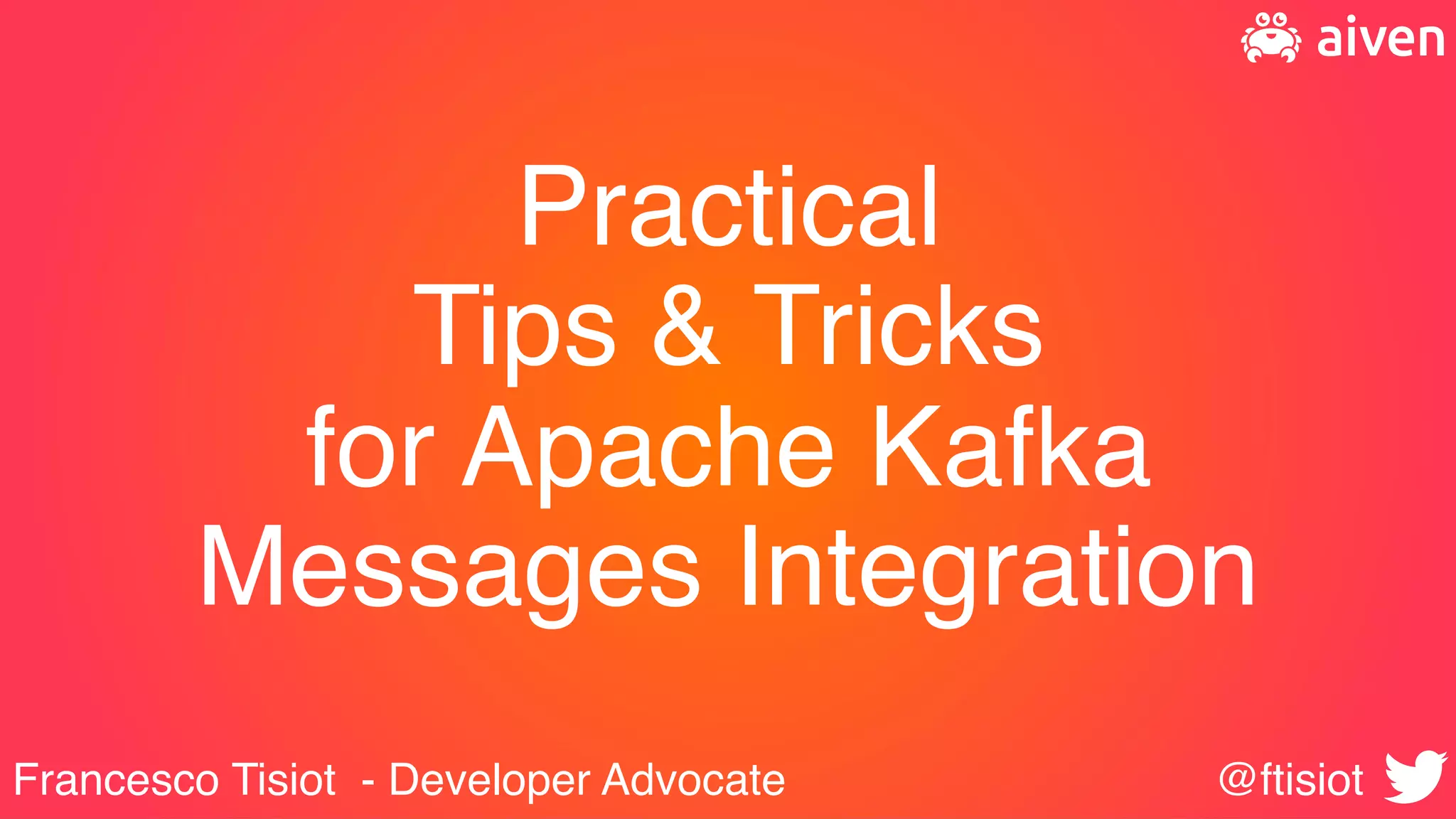 Practical Tips And Tricks For Apache Kafka Messages Integration Francesco Tisiot Aiven Ppt