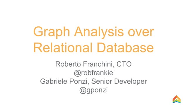 Graph Analysis over Relational Database. Roberto Franchini - Arcade ...
