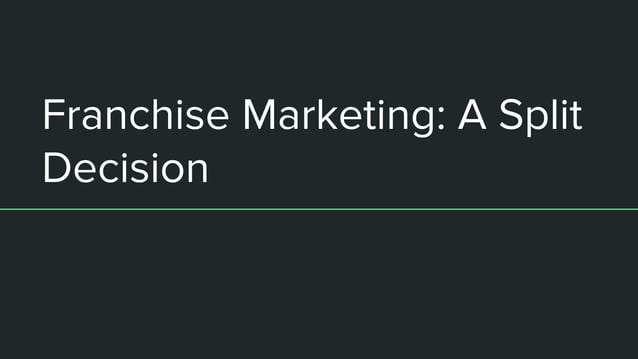 Franchise Marketing: A Split Decision | PPT