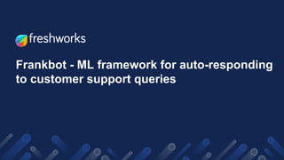ML Framework for auto-responding to customer support queries | PPT