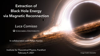 Luca Comisso - Extraction of Black Hole Energy via Magnetic Reconnection | PPT