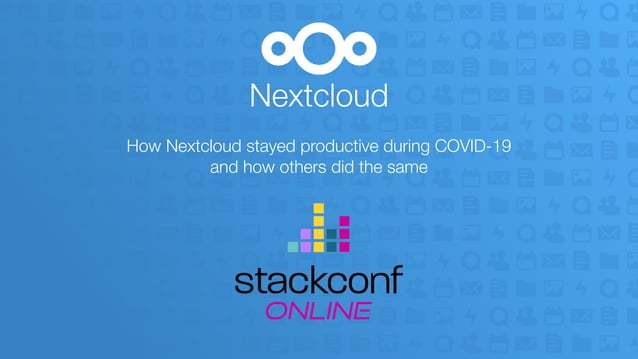 stackconf 2021 | First hand experience: How Nextcloud stayed productive during COVID-19 | PPT
