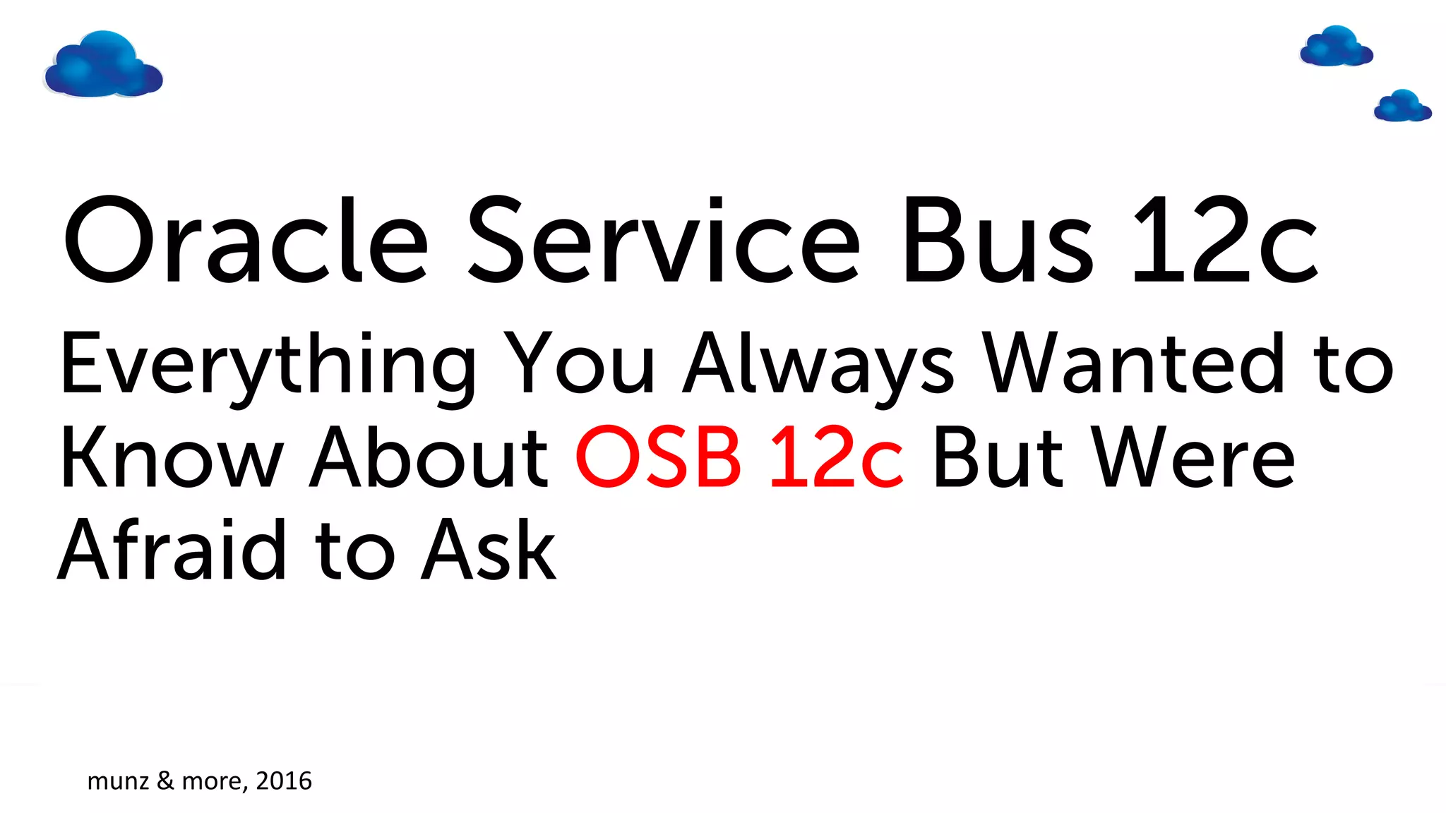 Oracle Service Bus 12c (12.2.1) What You Always Wanted to Know | PPTX
