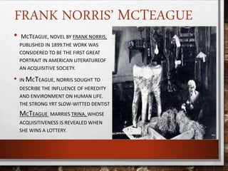 NATURALISM IN FRANK NORRIS' MCTEAGUE | PPTX