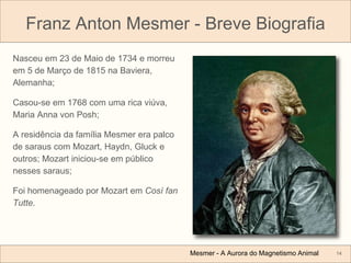 Franz Anton Mesmer - A Aurora do Magnetismo Animal | PPTX