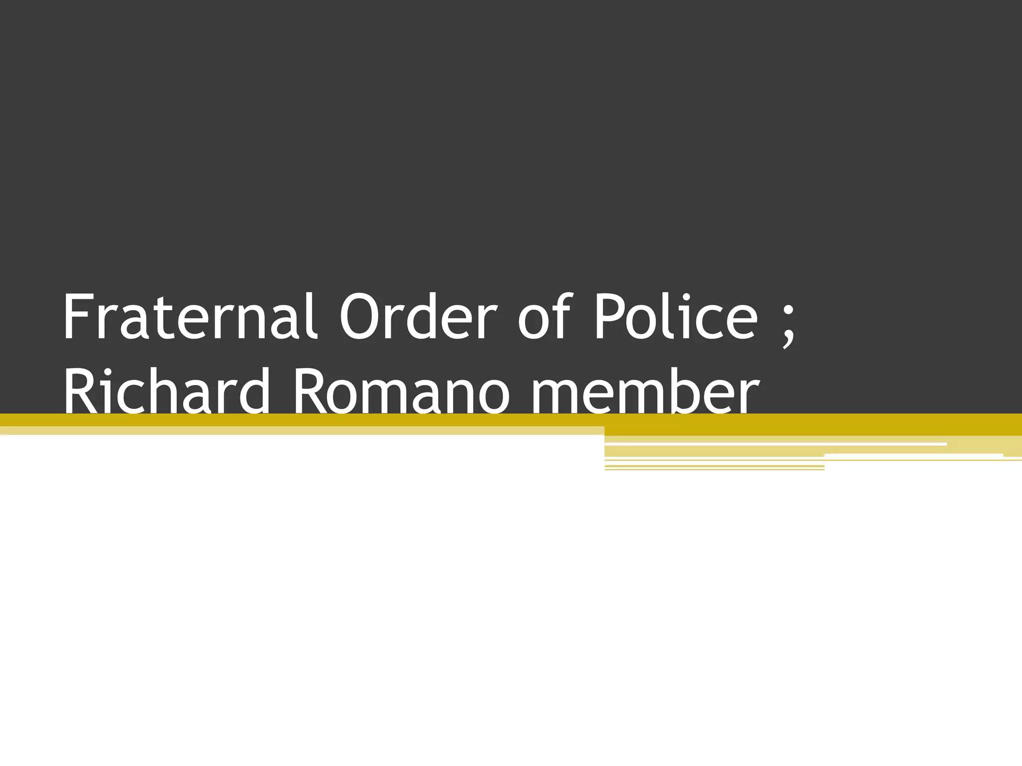 Fraternal Order of Police ; Richard Romano member | PPT