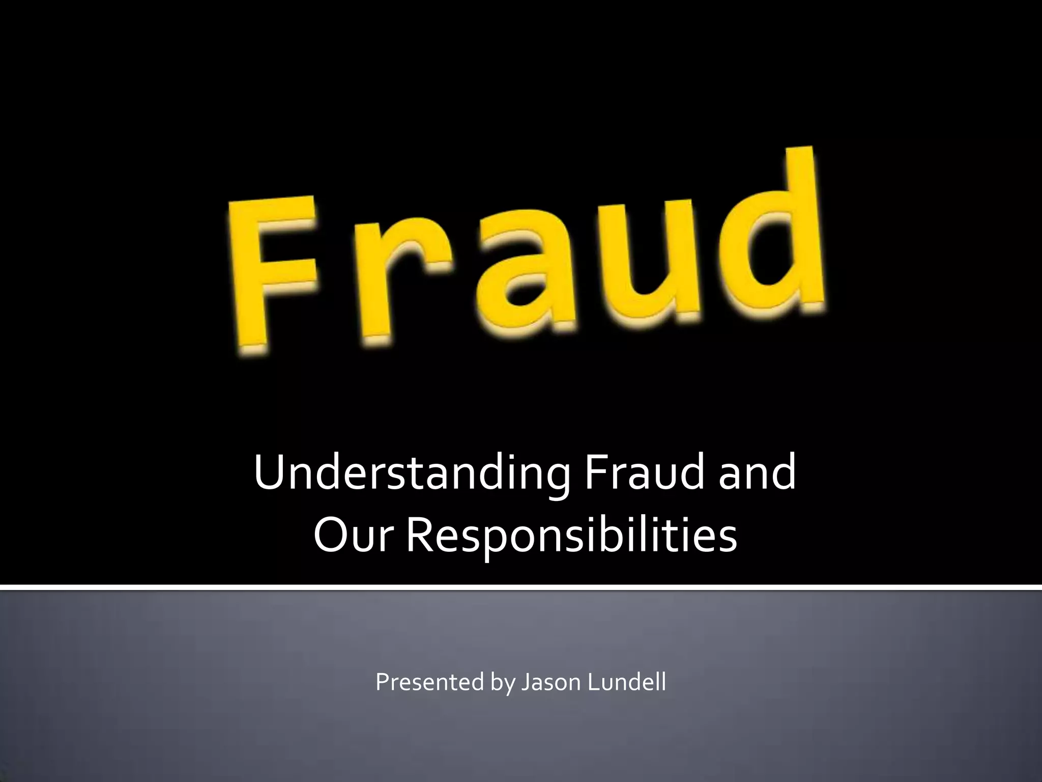 Fraud: Understanding Fraud and Our Responsibilities | PPTX