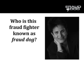 Who is this fraud expert called The Fraud dog? | PPT