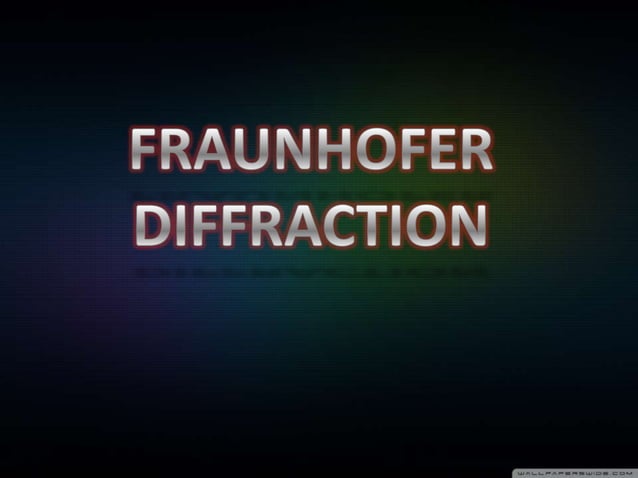 Fraunhoffer diffraction | PPTX | Physics | Science
