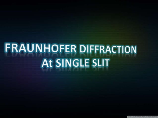 Fraunhoffer diffraction | PPTX | Physics | Science