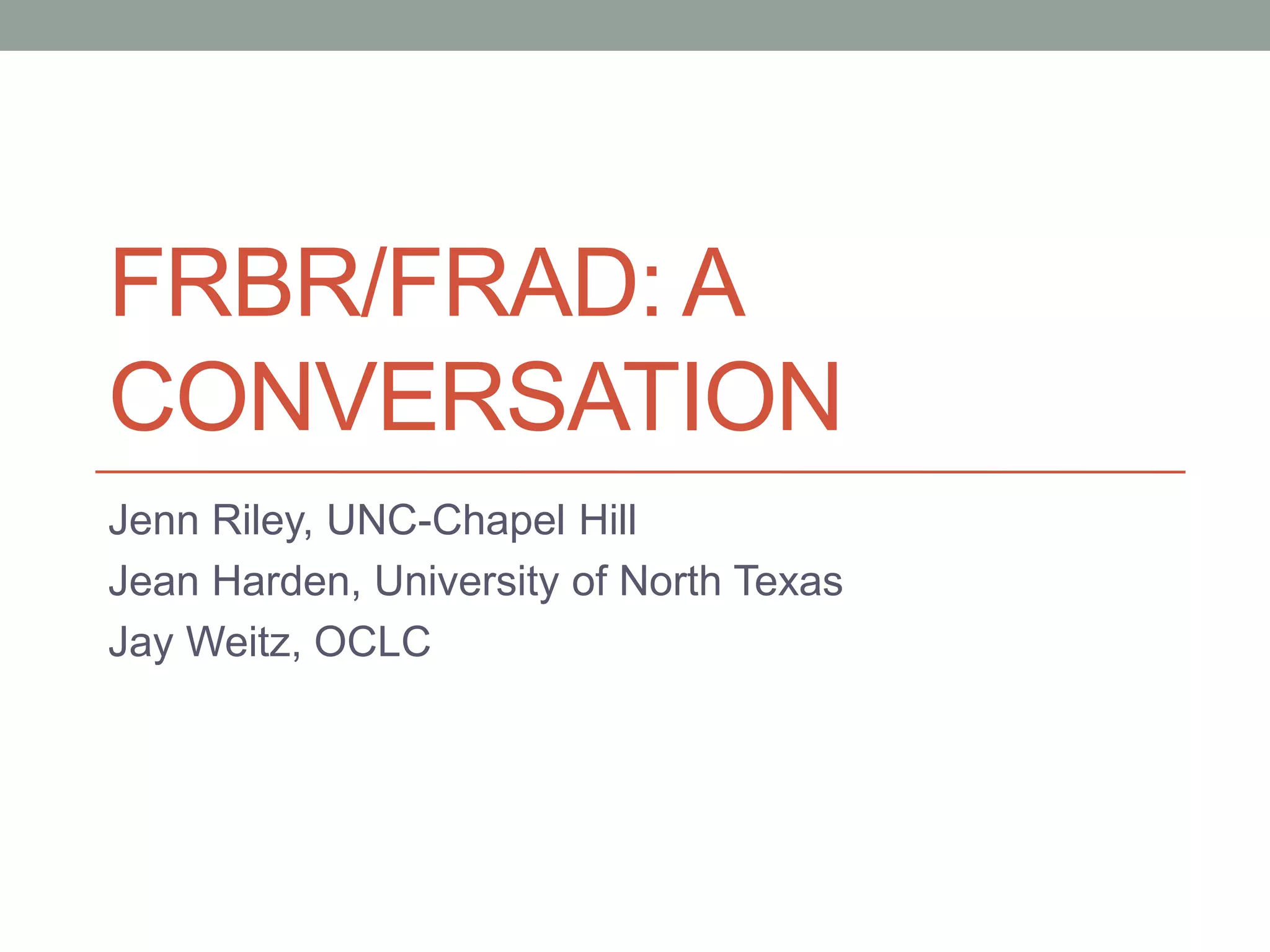 Introduction to FRBR/FRAD: A Conversation | PPTX