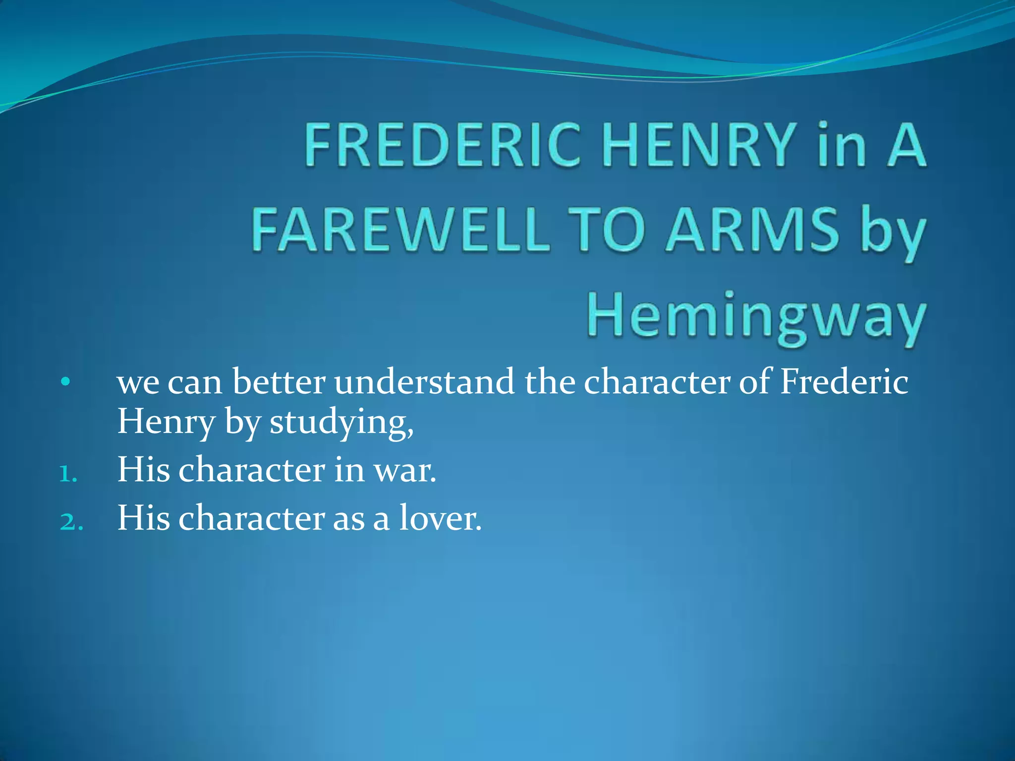 Frederic Henry in A farewell to Arms. His traits as a Hemingway Hero | PPT