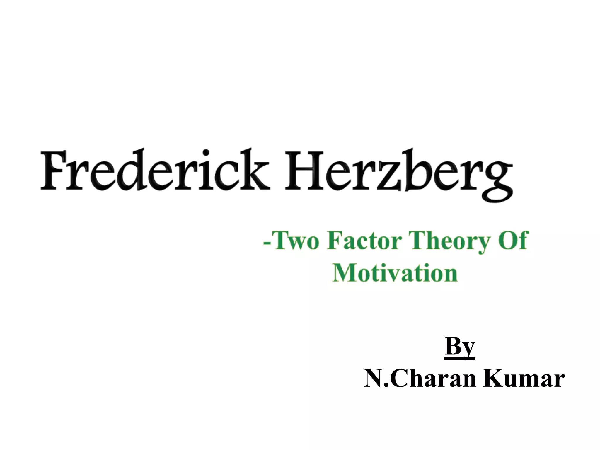 Frederick Herzberg's Two Factor Theory of Motivation. | PPTX