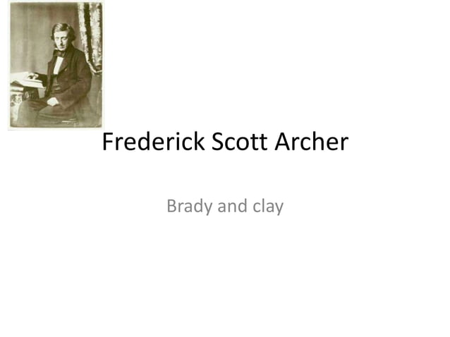 Frederick scott archer | PPTX | Photography | Arts and Crafts