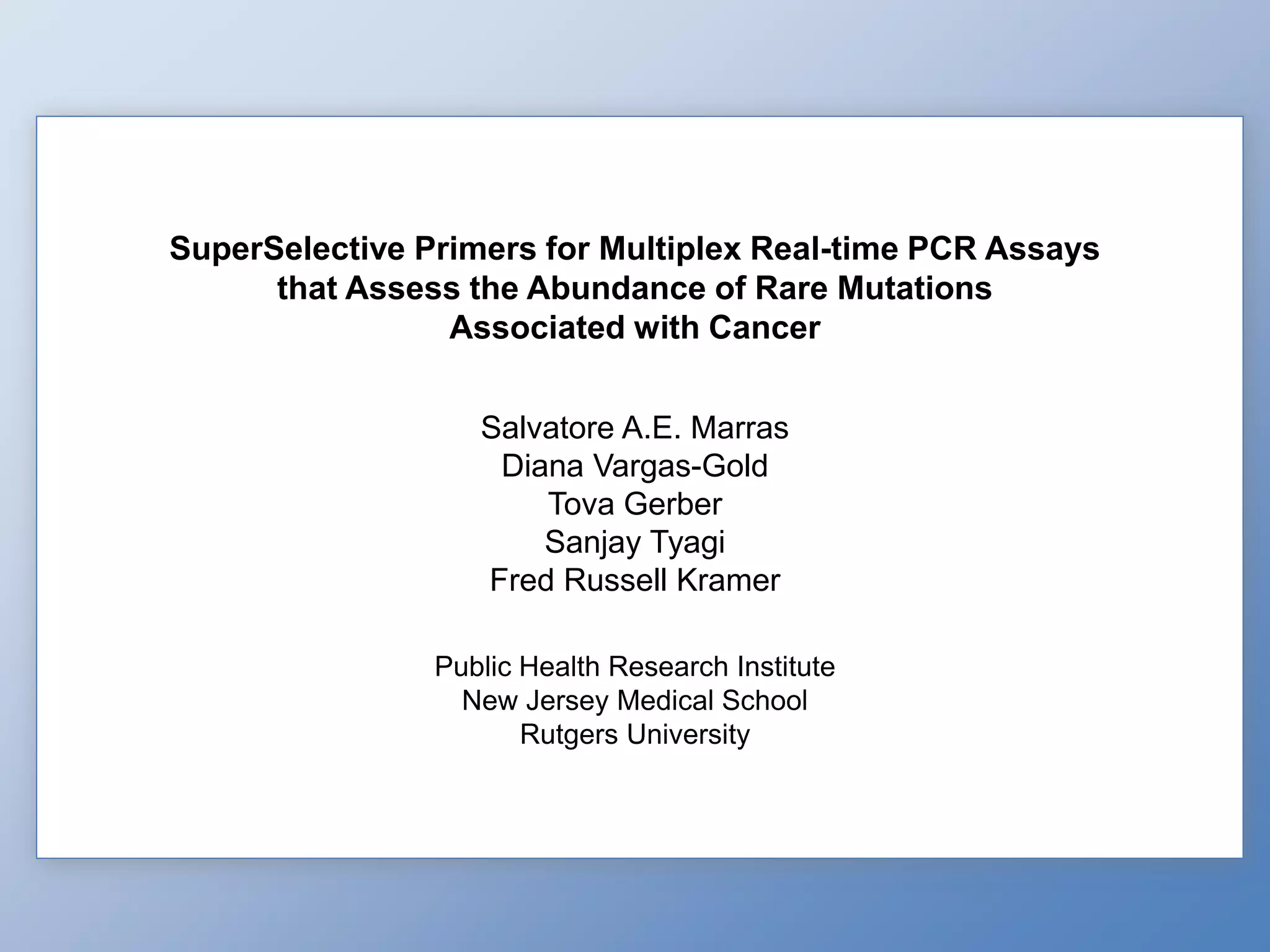 SuperSelective Primers for Multiplex Real-time PCR Assays that Assess the Abundance of Rare ...